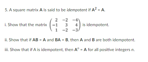 Solved 5. A square matrix A is said to be idempotent if A2 = | Chegg.com
