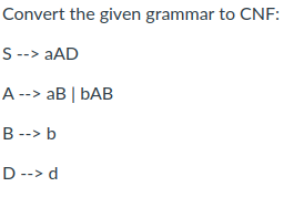 Solved Convert the given grammar to CNF: S→aAD A→aB∣bAB B→b | Chegg.com