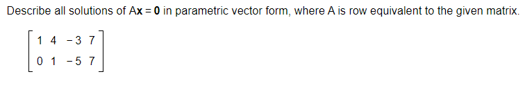 Solved Describe all solutions of Ax=0 in parametric vector | Chegg.com