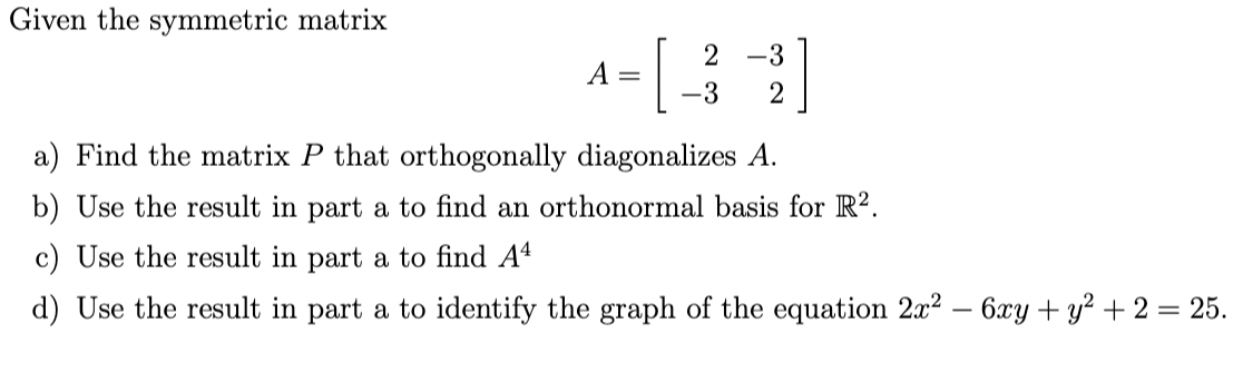 Solved Given the symmetric matrix A=[2−3−32] a) Find the | Chegg.com