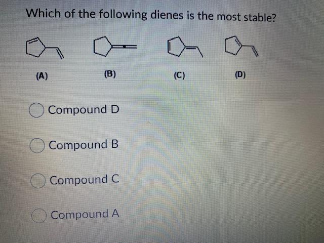 Solved Which of the following dienes is the most stable? (A) | Chegg.com