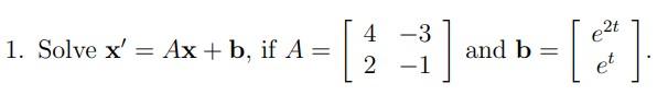Solved 1. Solve x′=Ax+b, if A=[42−3−1] and b=[e2tet]. | Chegg.com