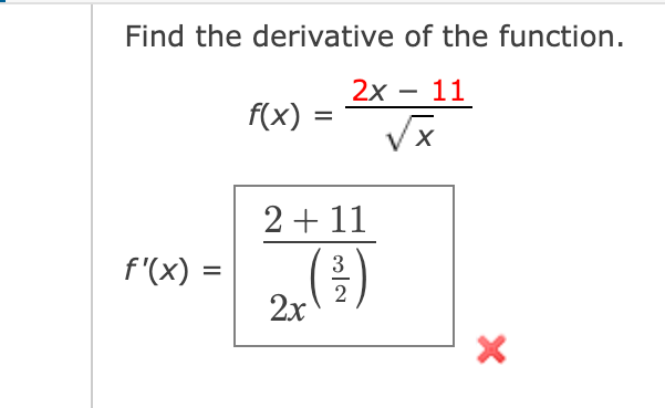Solved Find the derivative of the function. f(x) = 2x − 11 / | Chegg.com