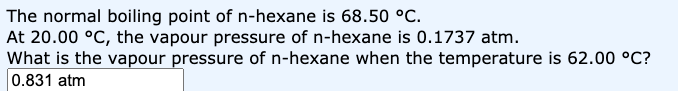 Solved The normal boiling point of n-hexane is 68.50 °C. At | Chegg.com