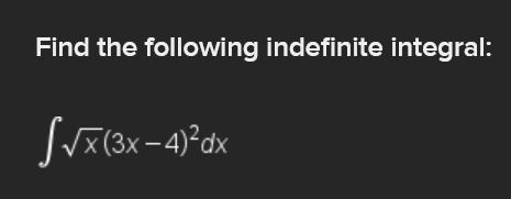 Solved Find the following indefinite integral:∫﻿﻿x2(3x-4)2dx | Chegg.com