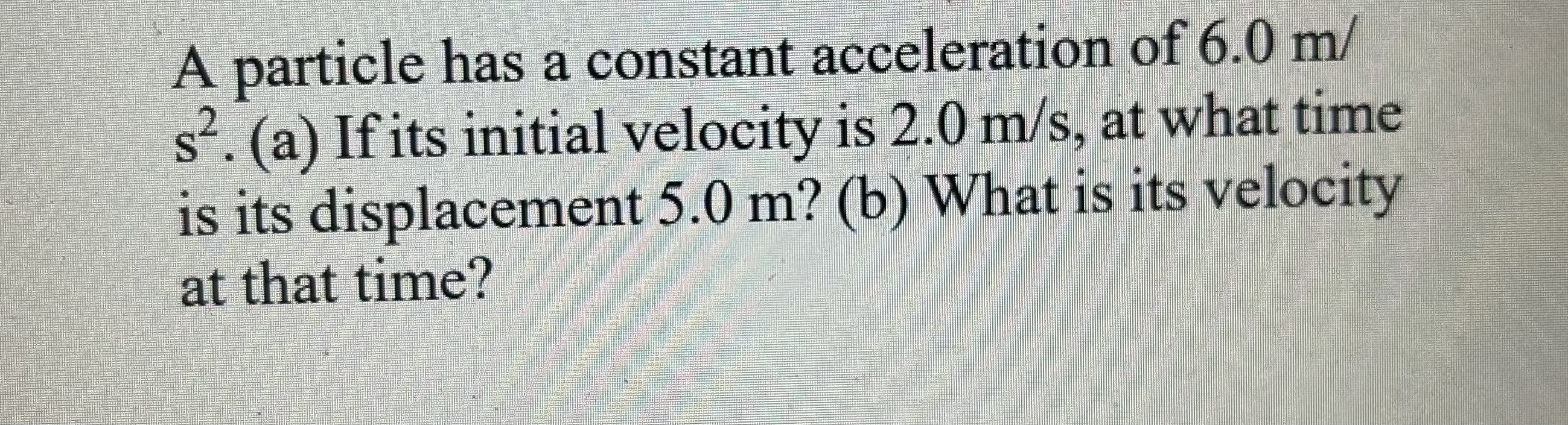 Solved A particle has a constant acceleration of 6.0 m/ s2. | Chegg.com