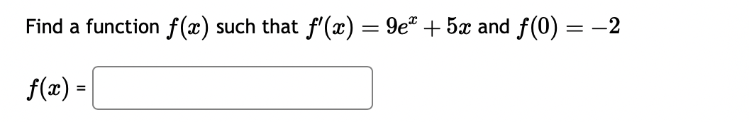 Solved Find a function f(x) such that f′(x)=9ex+5x and | Chegg.com
