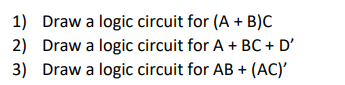 Solved 1) Draw a logic circuit for (A+B)C 2) Draw a logic | Chegg.com