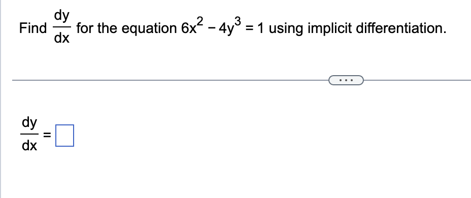 Solved Find dxdy for the equation 6x2−4y3=1 using implicit | Chegg.com