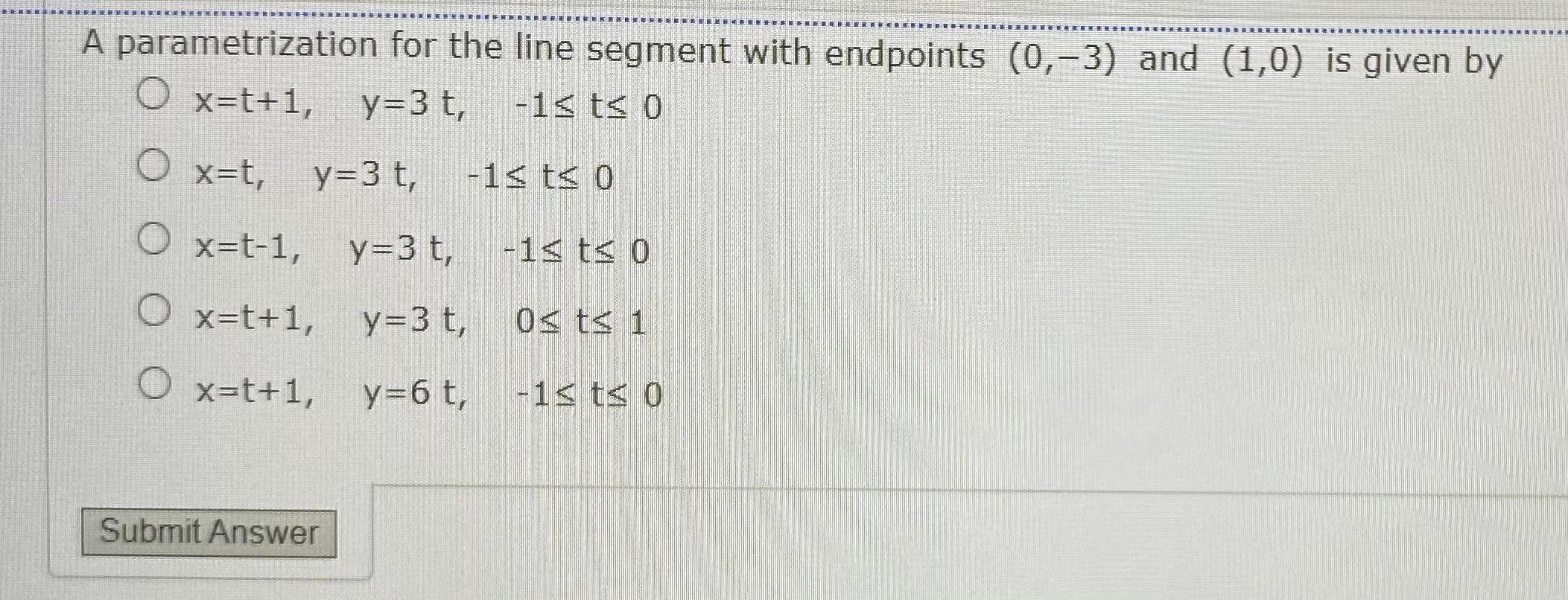 Solved A parametrization for the line segment with endpoints | Chegg.com