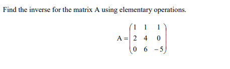 Solved Find the inverse for the matrix A using elementary | Chegg.com