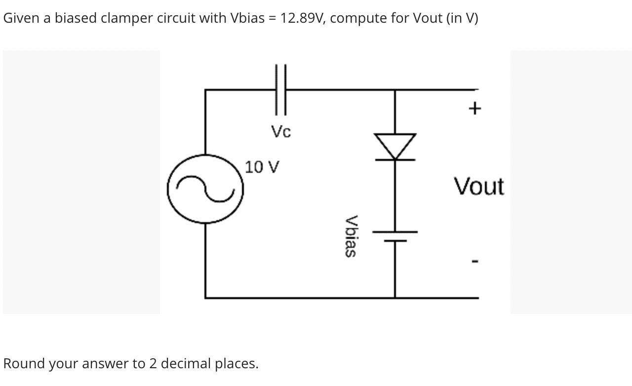 Solved Given a biased clamper circuit with Vbias = 12.89V, | Chegg.com