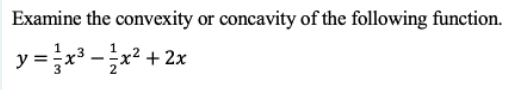Solved Examine the convexity or concavity of the following | Chegg.com