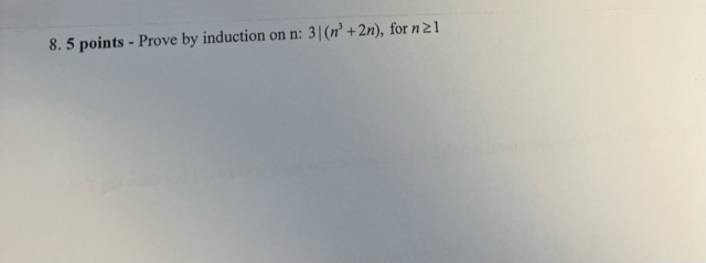 Solved 8. 5 points - Prove by induction on n:3∣(n3+2n), for | Chegg.com