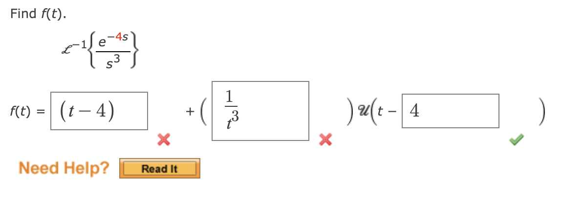 Solved Find f(t). L−1{s3e−4s} f(t)=+(∏x)U(t− | Chegg.com