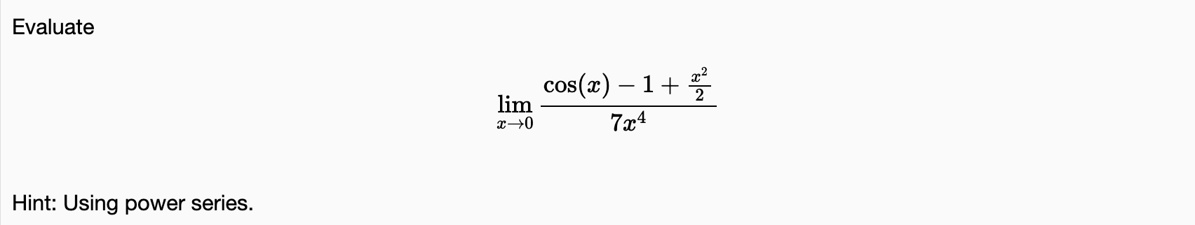 Solved Evaluate Hint: Using power series. lim x→0 cos(x) −1+ | Chegg.com