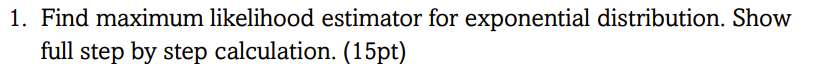 Solved 1. Find maximum likelihood estimator for exponential | Chegg.com