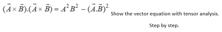 Solved (AXB).(Āx B) = A²B? – (A.B)? Show the vector equation | Chegg.com