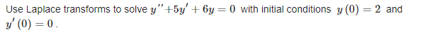 Solved Use Laplace transforms to solve y′′+5y′+6y=0 with | Chegg.com