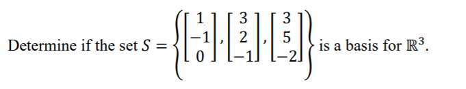 Solved 3 2 Determine if the set S = is a basis for R3. | Chegg.com
