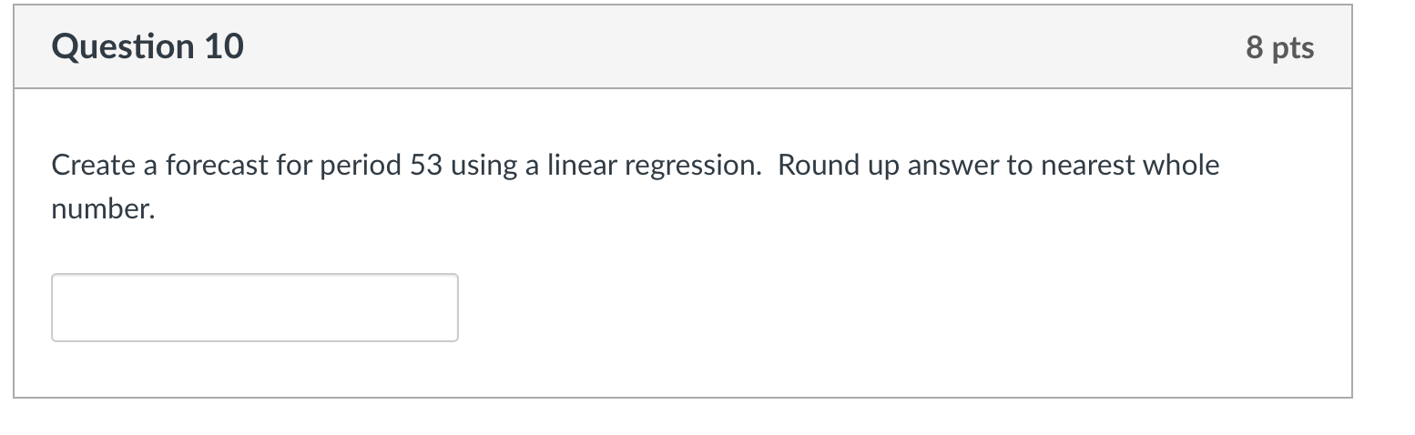 Solved Create a forecast for period 53 using a linear | Chegg.com