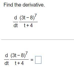 Solved Find the derivative. d (3 - 8)? dtt + 4 d (3-8) dt t | Chegg.com