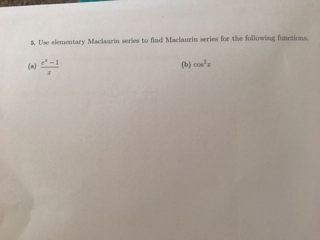 Solved 5. Use elementary Maclaurin series to find Maclaurin | Chegg.com