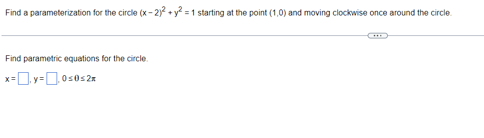 Solved Find a parameterization for the circle (x−2)2+y2=1 | Chegg.com
