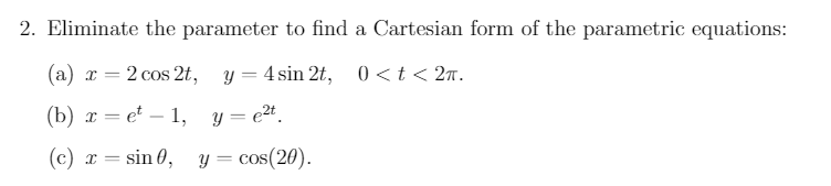 Solved 2. Eliminate the parameter to find a Cartesian form | Chegg.com