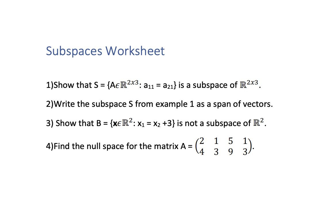 Solved Subspaces Worksheet 1) Show that S={A∈R2×3:a11=a21} | Chegg.com