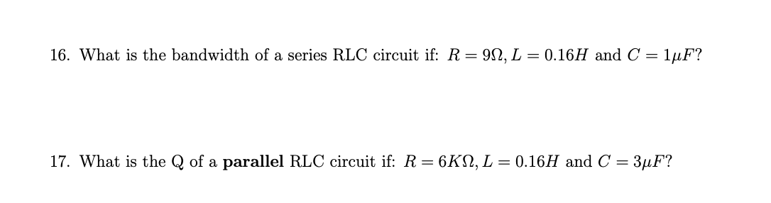 Solved 16. What is the bandwidth of a series RLC circuit if: | Chegg.com