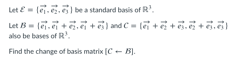 Solved Let E = {ējē, ē}} be a standard basis of R3. Let B = | Chegg.com