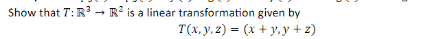 Solved Show that T:R3→R2 is a linear transformation given by | Chegg.com