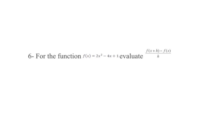 Solved x+h)-a) h 6-For the function f(x) = 2x2-4x + 1 | Chegg.com