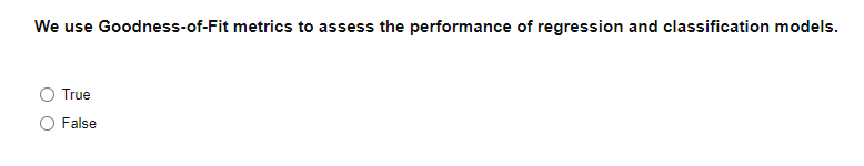 Solved We use Goodness-of-Fit metrics to assess the | Chegg.com
