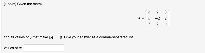 Solved (1 point) Given the matrix A=⎣⎡aa37−2232a⎦⎤ find all | Chegg.com
