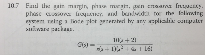 Solved 10.7 Find the gain margin, phase margin, gain | Chegg.com