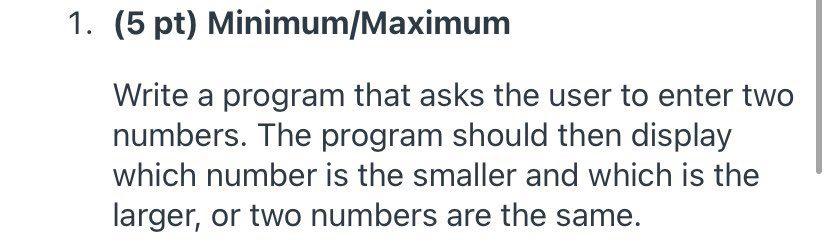 Solved 1. (5 pt) Minimum/Maximum Write a program that asks | Chegg.com