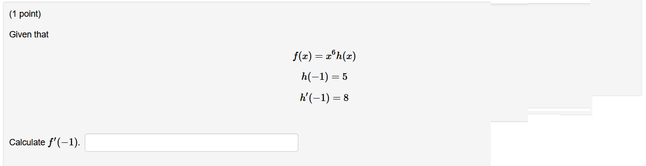 Solved (1 point) Given that f(x)=x6h(x)h(−1)=5h′(−1)=8 | Chegg.com