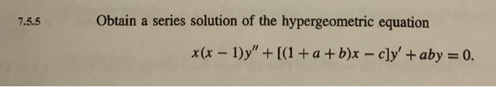 Solved 7.5.5 Obtain a series solution of the hypergeometric | Chegg.com