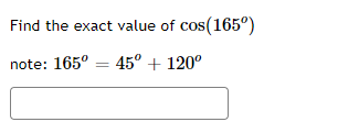 Solved Find the exact value of cos(165) note: 165º = 45° + | Chegg.com