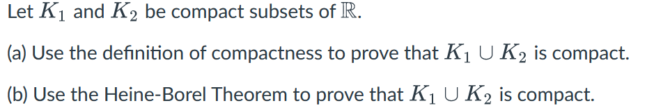 Solved Let K1 ﻿and K2 ﻿be compact subsets of R.(a) ﻿Use the | Chegg.com