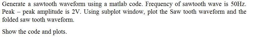 Solved Generate A Sawtooth Waveform Using A Matlab Code 