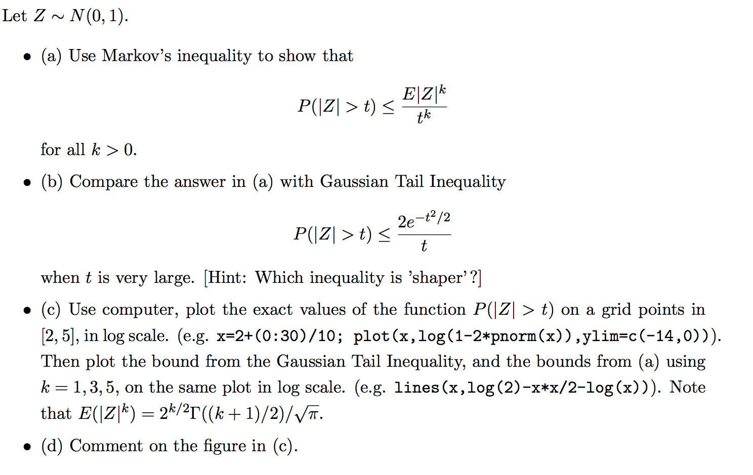 Let Z ~ N(0,1). • (a) Use Markov's inequality to show | Chegg.com Let Z ~ N(0,1). • (a) Use Markov's inequality to show | Chegg.com