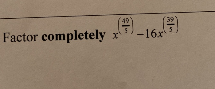 Solved 49 39 Factor completely x-16x | Chegg.com