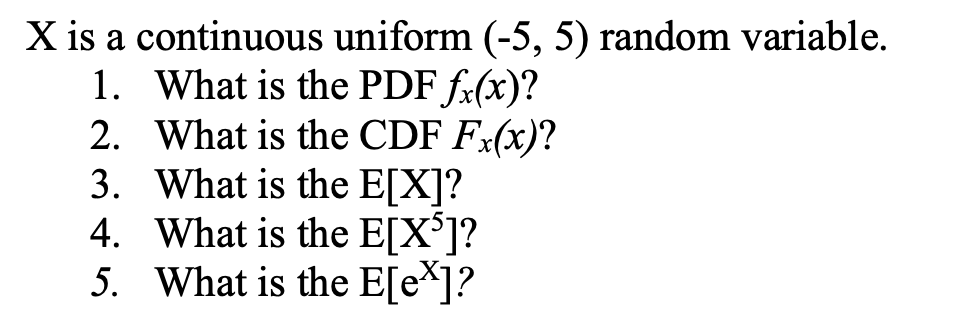 Solved X is a continuous uniform (−5,5) random variable. 1. | Chegg.com