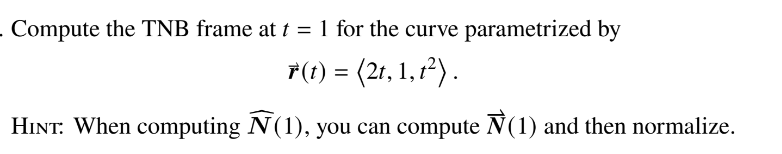 Solved Compute the TNB frame at t = 1 for the curve | Chegg.com
