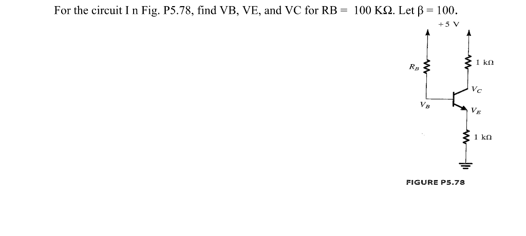Solved For the circuit I n Fig. P5.78, find VB, VE, and VC | Chegg.com