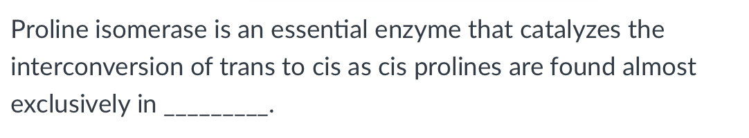 Solved Proline isomerase is an essential enzyme that | Chegg.com