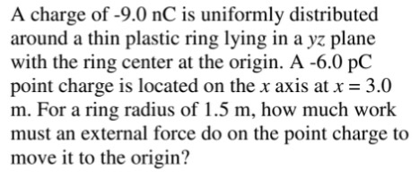 Solved A charge of -9.0 nC is uniformly distributed around a | Chegg.com